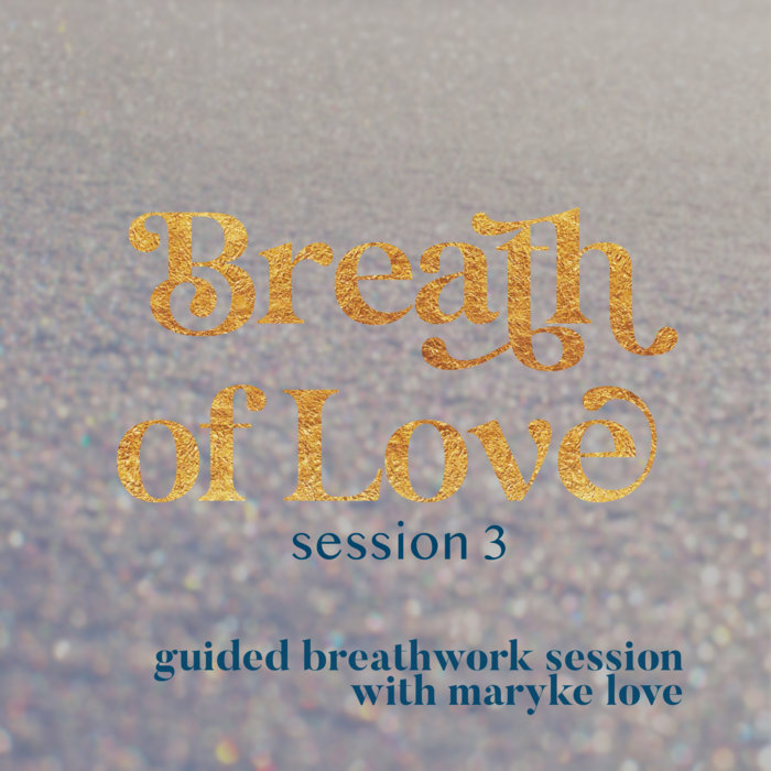 Breath of Love Breathwork Session 3 | Maryke Love
