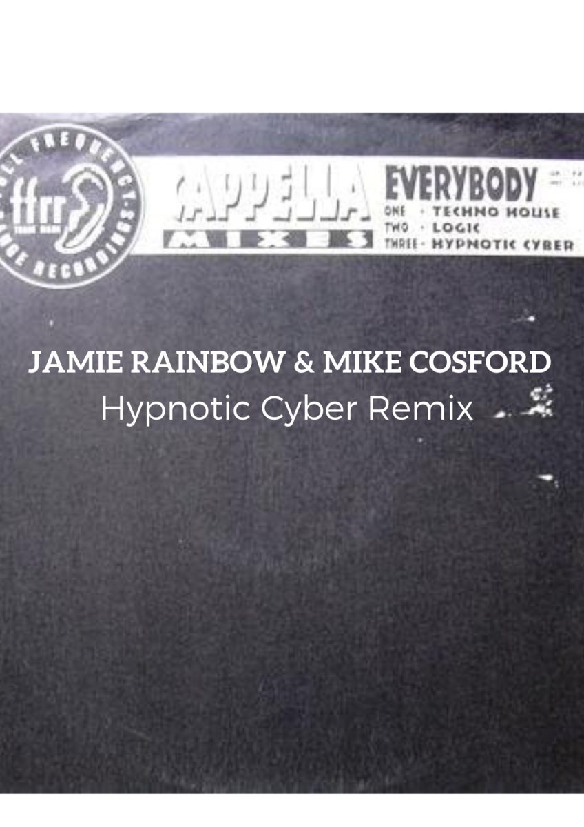 Cappella - Everybody - (Hypnotic Cyber Remix) Jamie Rainbow & Mike ...