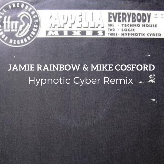 Cappella - Everybody - (Hypnotic Cyber Remix) Jamie Rainbow & Mike ...