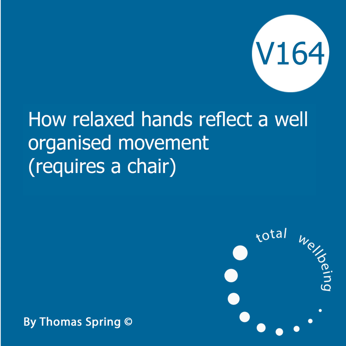 V164 How relaxed hands reflect a well orgnaised movements | Totalwellbeing