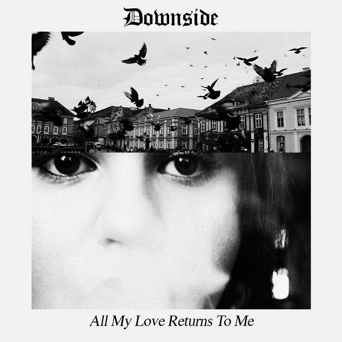 All My Love Returns To Me | Downside