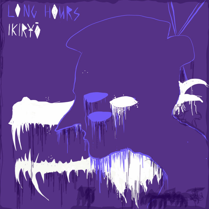 IKIRYO | LONG HOURS