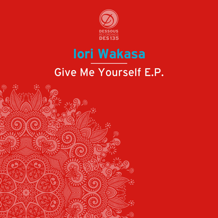 Give Me Yourself EP | Iori Wakasa | Dessous Recordings