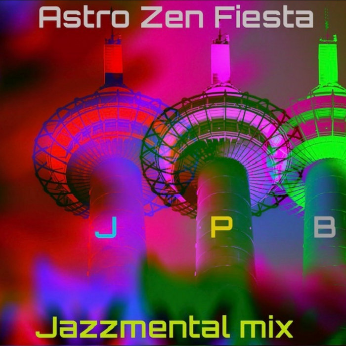 Astro Zen Fiesta - jazzmental mix | Jules Brennan