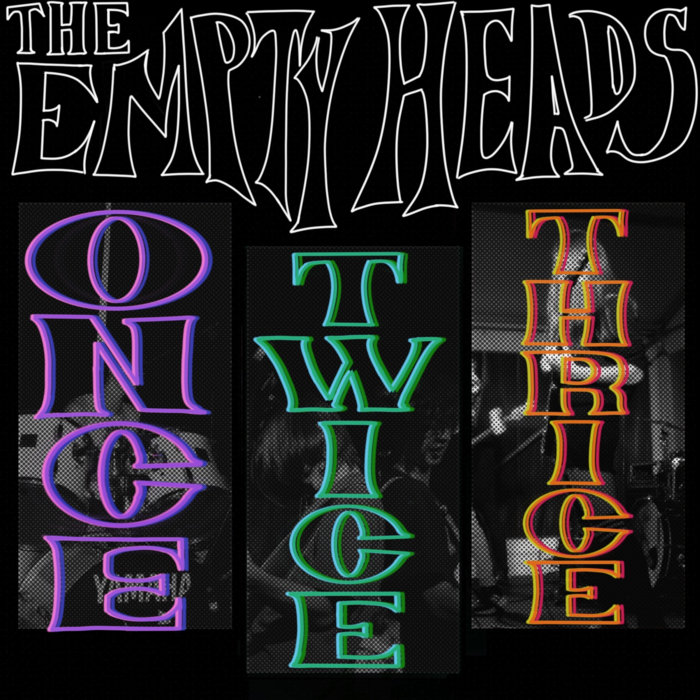 ONCE TWICE THRICE | The Empty Heads