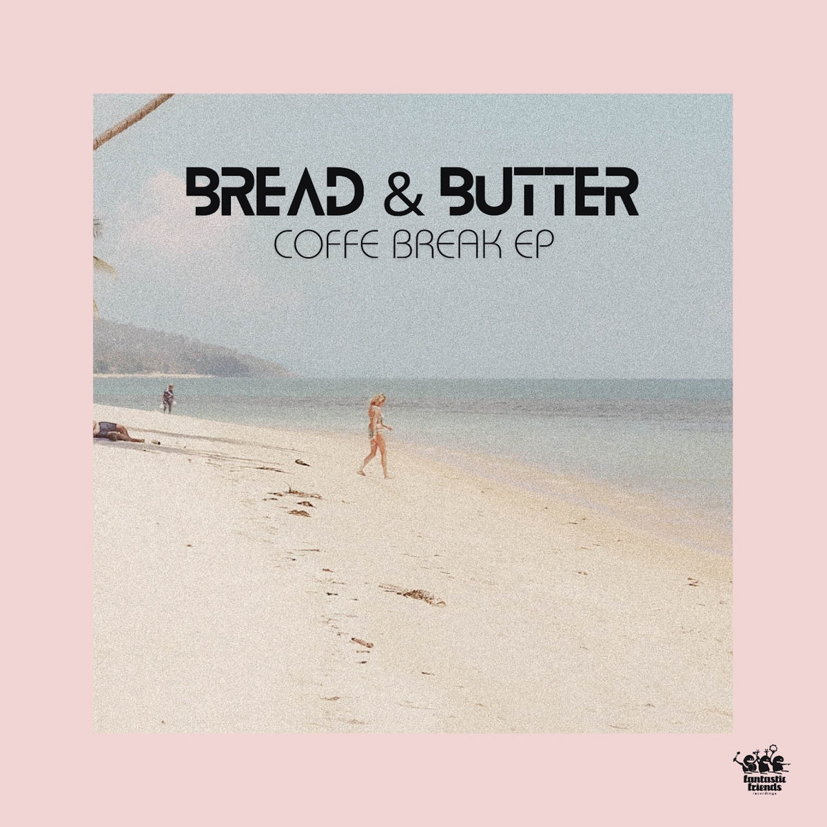 Coffe Break EP | Bread & Butter | Fantastic Friends Recordings