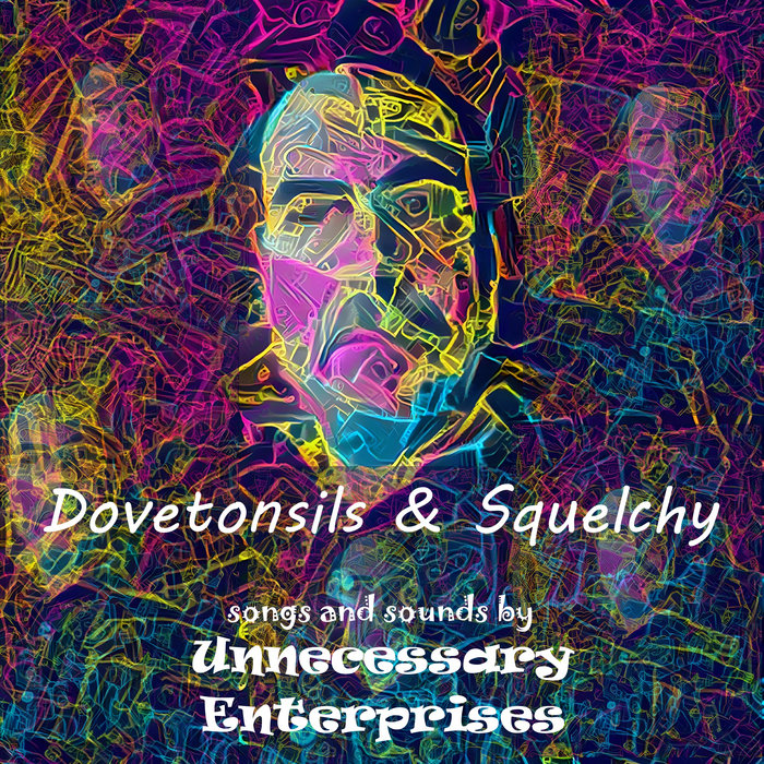 Dovetonsils and Squelchy | Unnecessary Enterprises
