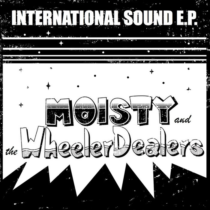 International Sound E.P. | Moisty and the Wheeler - Dealers | Atsushi ...