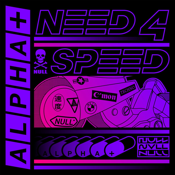 Alpha+ - Need 4 Speed | Null