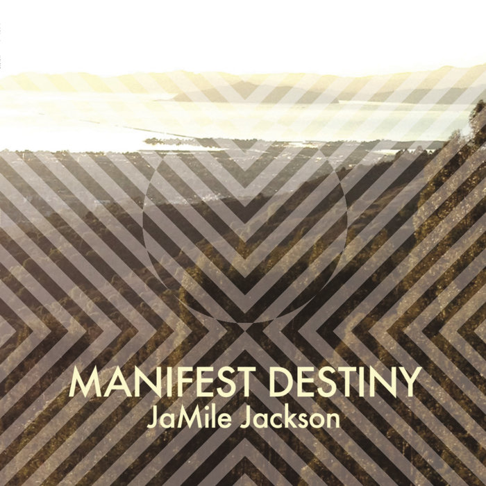 Manifest Destiny | JaMile Jackson