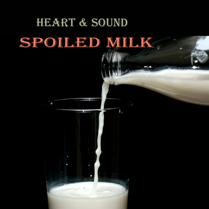 Spoiled Milk | Heart & Sound