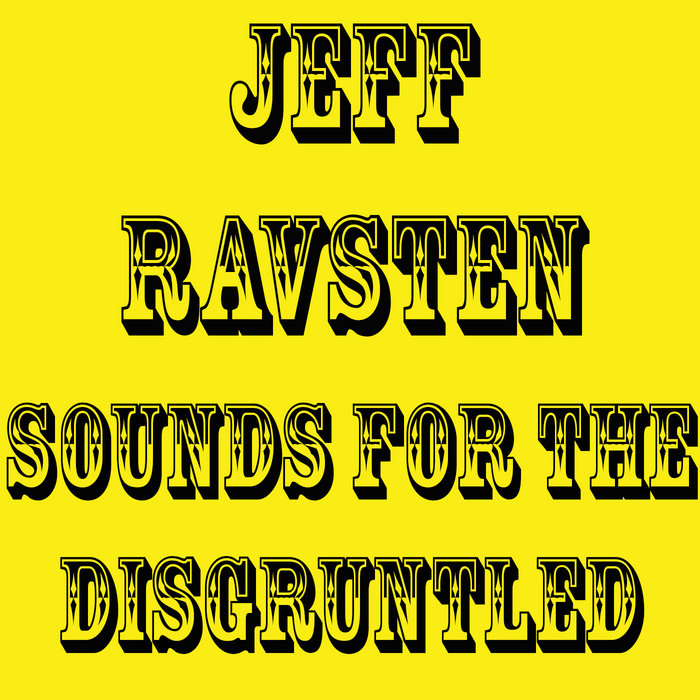 Sounds For The Disgruntled #1 | Jeff Ravsten