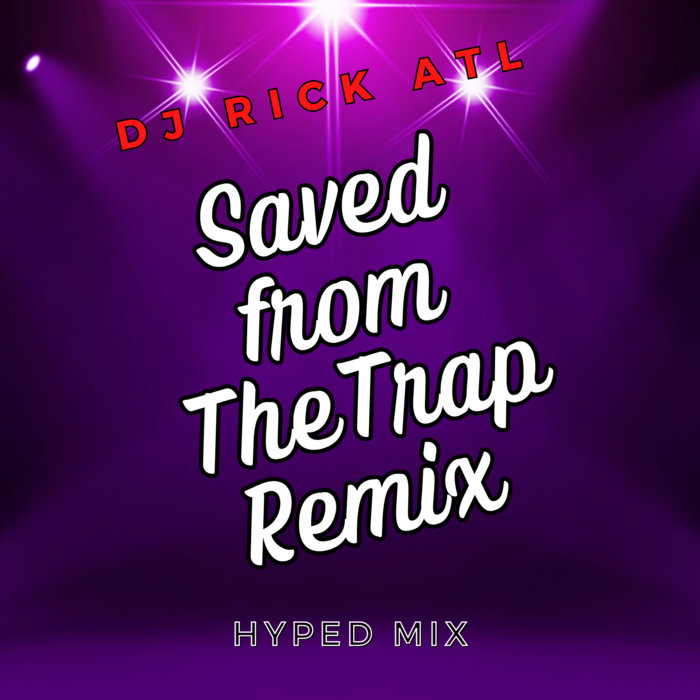 Mash Up - Saved from the Trap - Remix | DJ Rick ATL | Ricardo Holloway