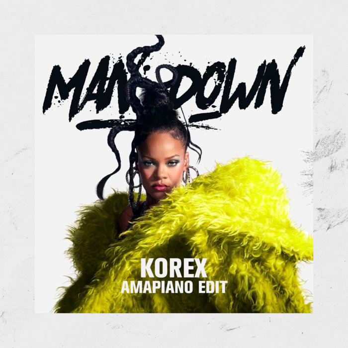 MAN DOWN (AMAPIANO EDIT) | KOREX