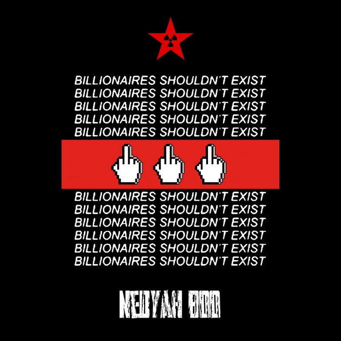 BILLIONAIRES SHOULDN'T EXIST | Nedyah Boo