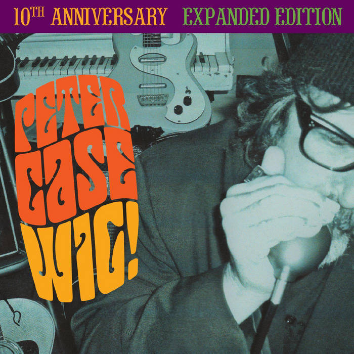 Wig! 10th Anniversary Expanded Edition | Peter Case