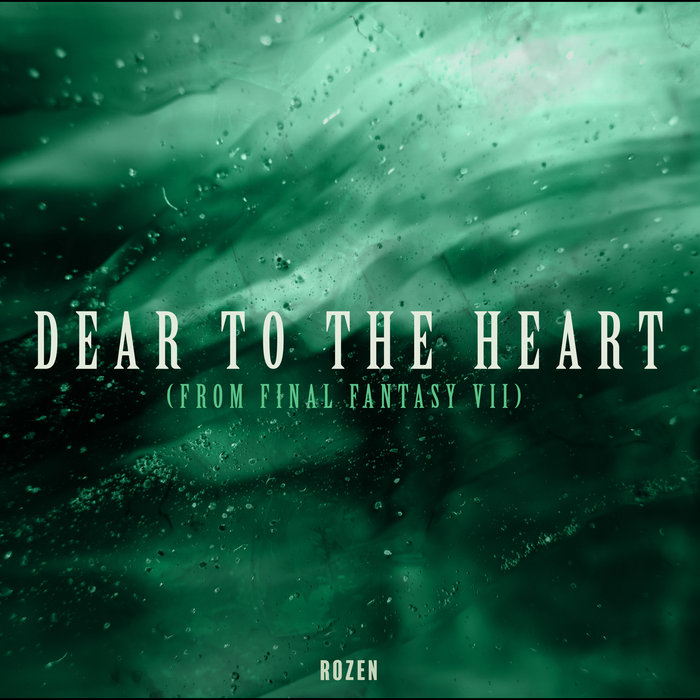Dear to the Heart (from "FINAL FANTASY VII") | Rozen