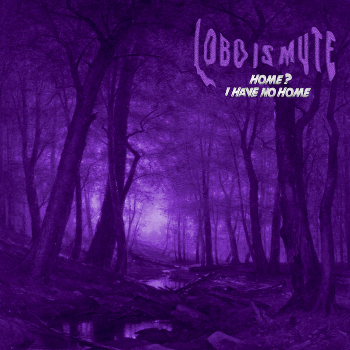 Home? I Have No Home | Lobo is Mute