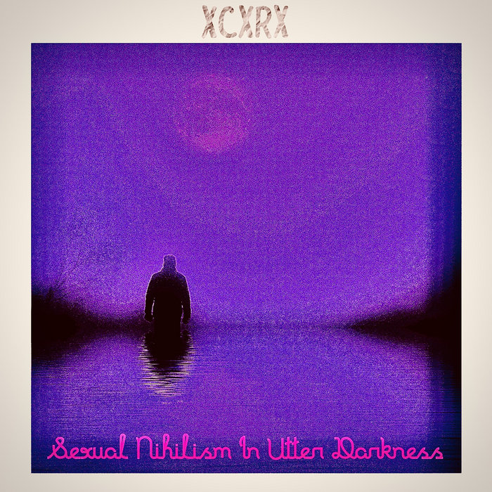 Sexual Nihilism In Utter Darkness EP | xCerealxRapistx