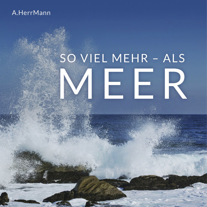 So viel mehr - als Meer | A.HerrMann