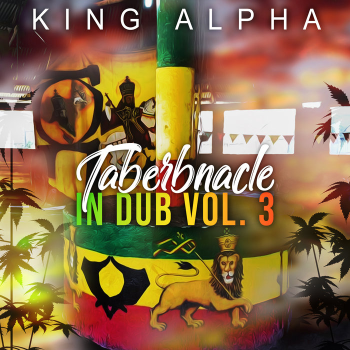King Alpha in Dub Vol. 3 - Taberbnacle | King Alpha | King Alpha Sound System