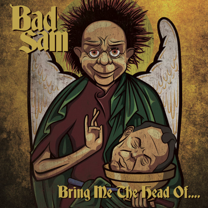 Bring me the head of . . . | Bad Sam