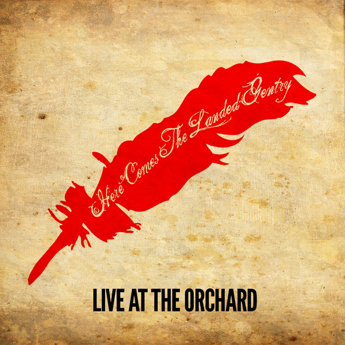 Live At The Orchard | Here Comes The Landed Gentry