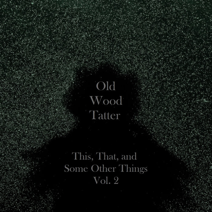 This, That, and Some Other Things Vol. 2 | Old Wood Tatter