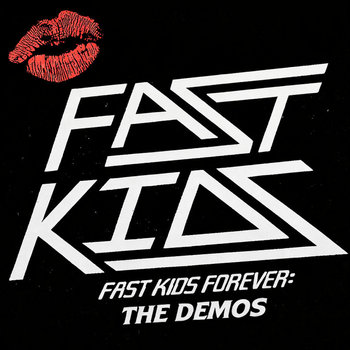 FAST KIDS FOREVER: the demos | FAST KIDS