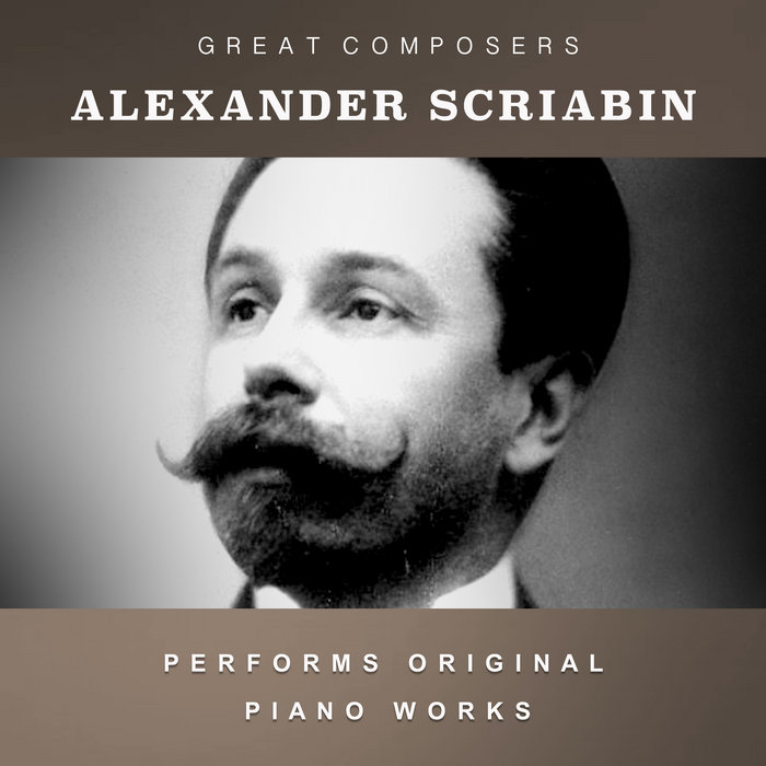 Alexander Scriabin Performs Original Piano Works | Alexander Scriabin