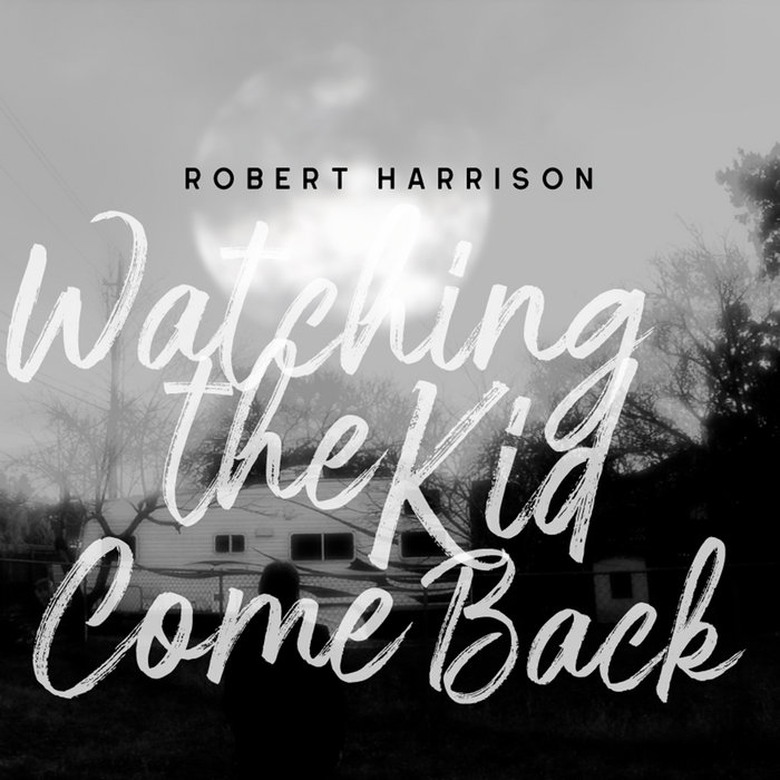 Watching the Kid Come Back (album) | Robert Harrison