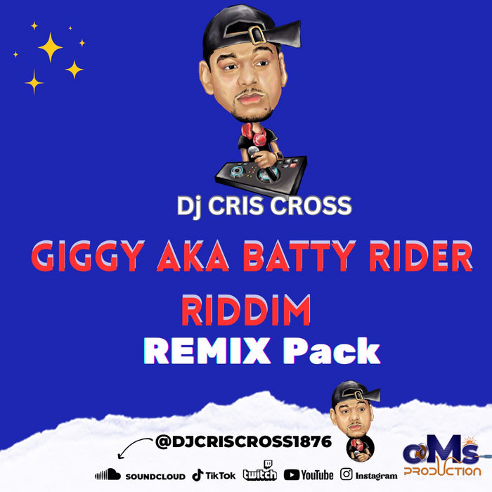 GIGGY aka BATTY RIDER Riddim REMIX Pack by Dj Cris Cross | NigyBoy ...
