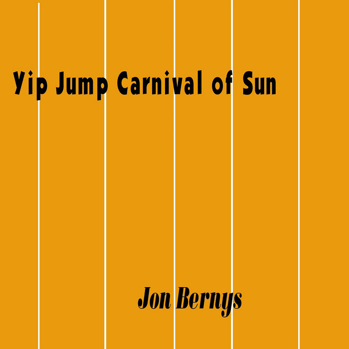 Yip Jump Carnival of Sun | Jon Bernys | New Evening Isle Inc.