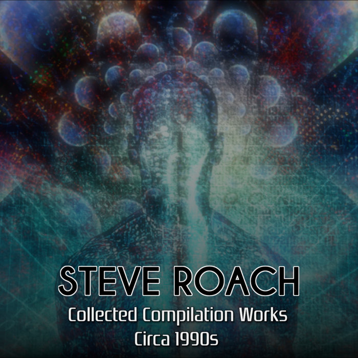 Collected Compilation Works Circa 1990s | Steve Roach Exclusive