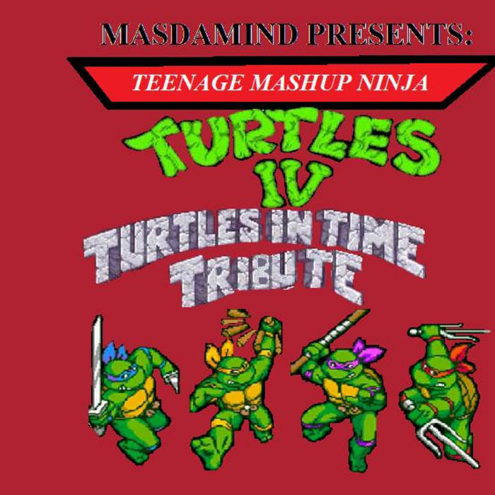Teenage Mashup Ninja Turtles IV: Turtles In Time Tribute | MasDaMind