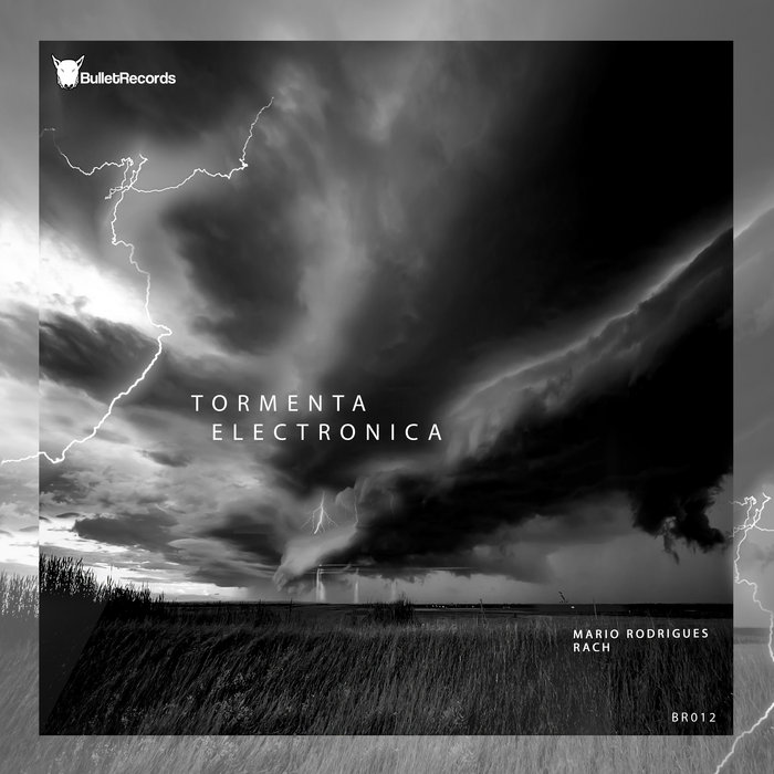 Tormenta Electronica EP [BR012] | Mario Rodrigues & RACH | Bullet Records