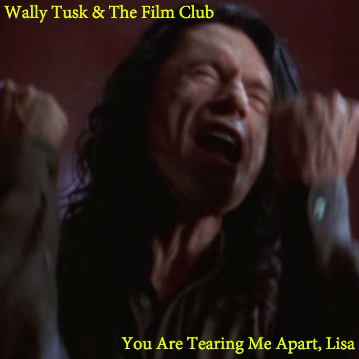You Are Tearing Me Apart, Lisa | Wally Tusk & The Film Club