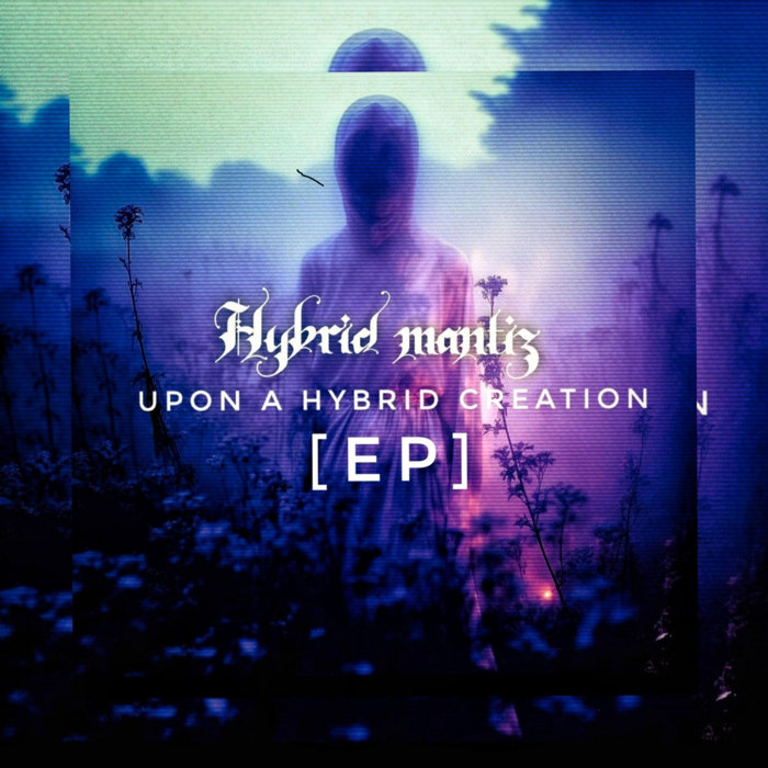 upon a hybrid creation [EP] album | HYBRID MANTIZ | hybrid mantiz