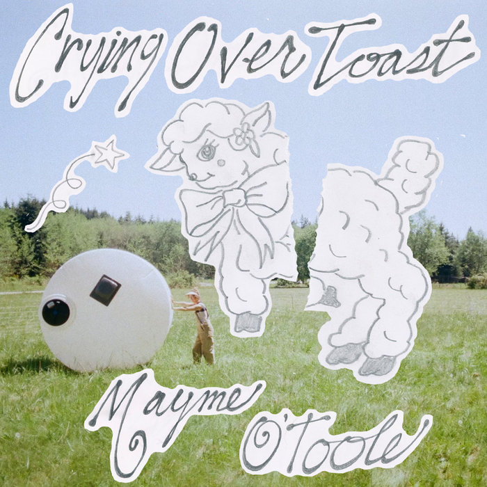 Crying Over Toast | Mayme O'Toole
