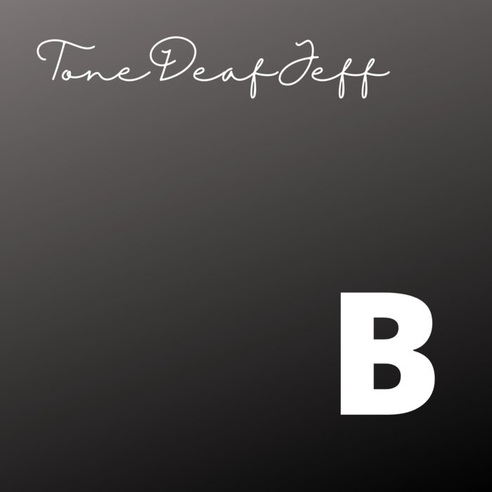 The B ep | Tone Deaf Jeff