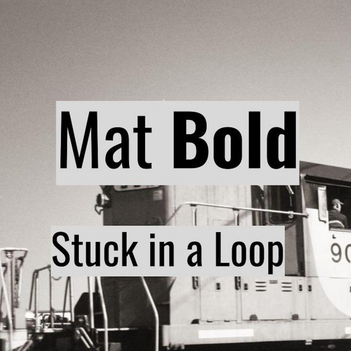 Stuck In A Loop | Mat Bold