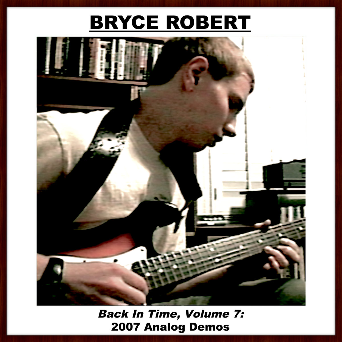 Back in Time, Vol. 7: 2007 Analog Demos | Bryce Robert