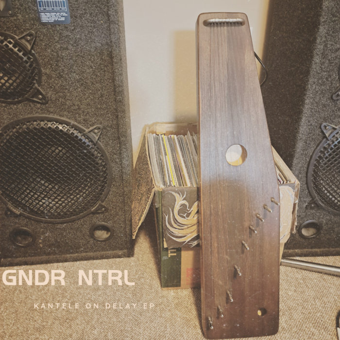 KANTELE ON DELAY EP | GNDR NTRL | Mar Hignett
