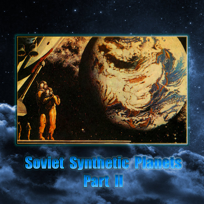Part II | Soviet Synthetic Planets