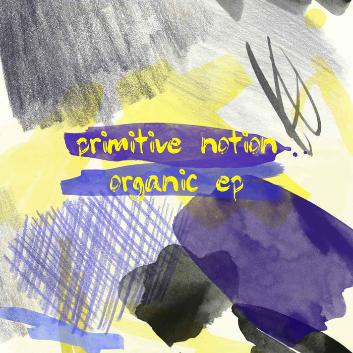 Organic EP | Primitive Notion