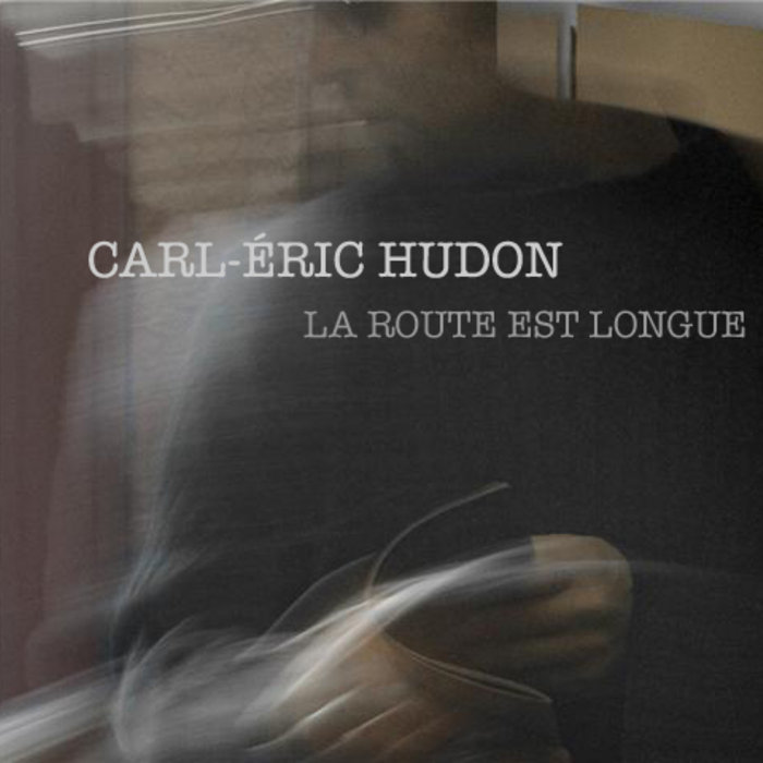 La route est longue | Carl-Éric Hudon
