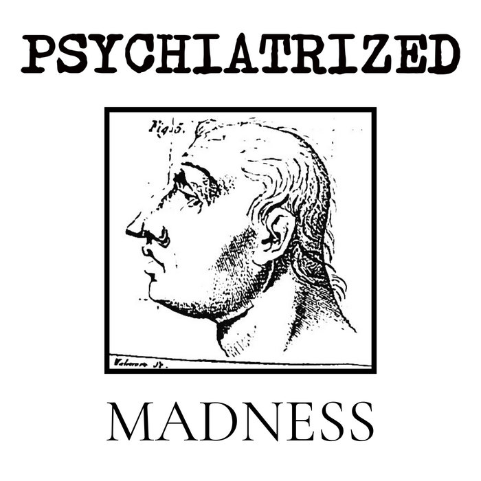 Madness | Psychiatrized