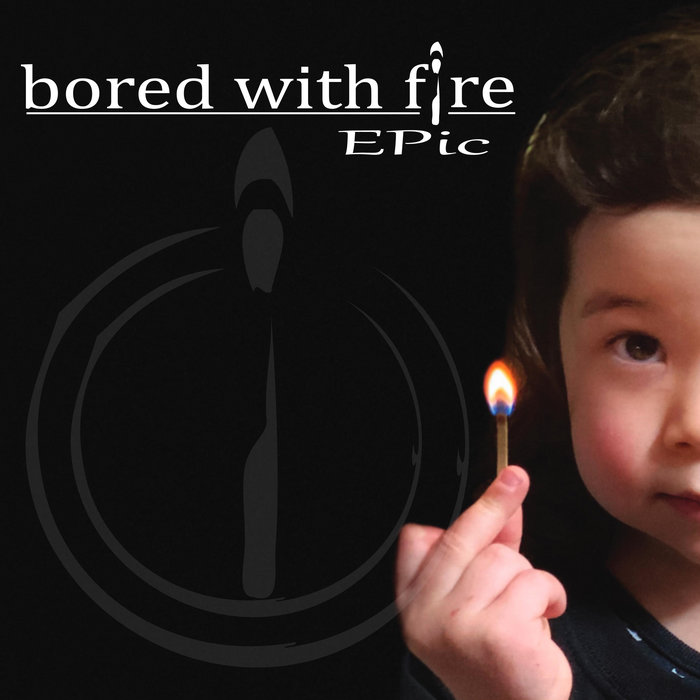 EPic | Bored With FIre | Bored With Fire