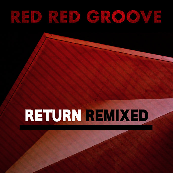 Return Remixed | Red Red Groove