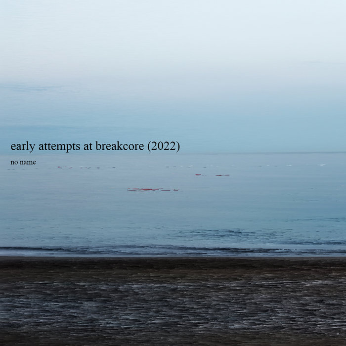 early attempts at breakcore (2022) | No Name